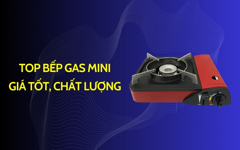 Review 5 Top Bếp Gas Mini Chất Lượng Tốt Được Ưa Chuộng